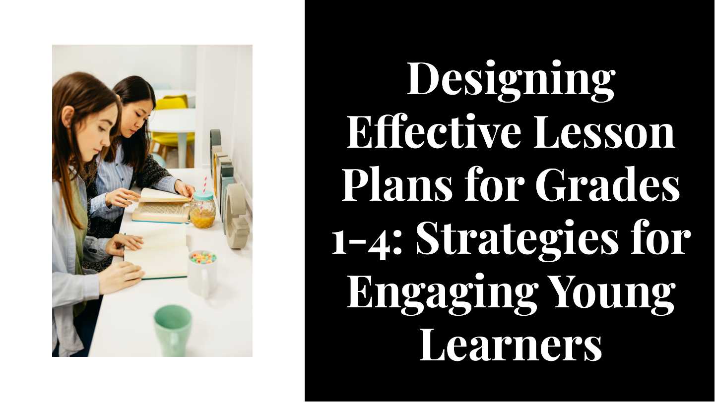Designing Effective Lesson Plans for Grades 1-4: Strategies for ...